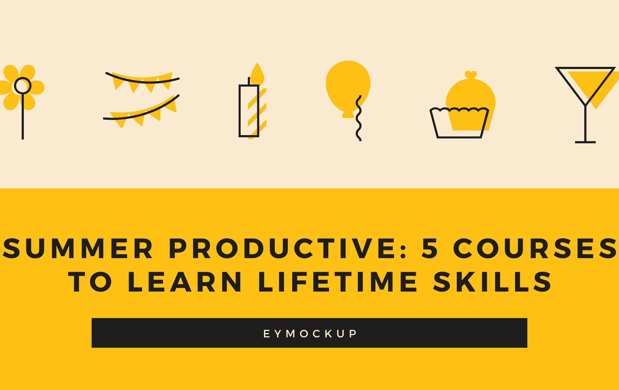 Summer Productive: 5 Courses to Learn Lifetime Skills